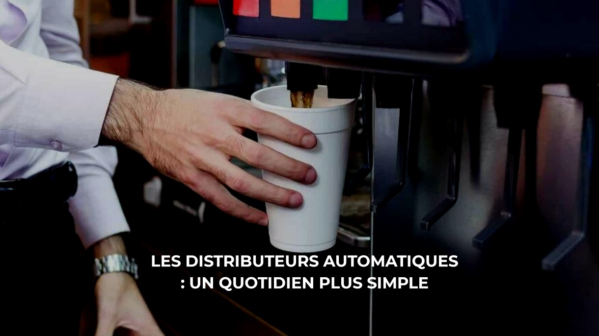 Distributeur automatique : Histoire et fonctionnement, ce qu’il faut ...